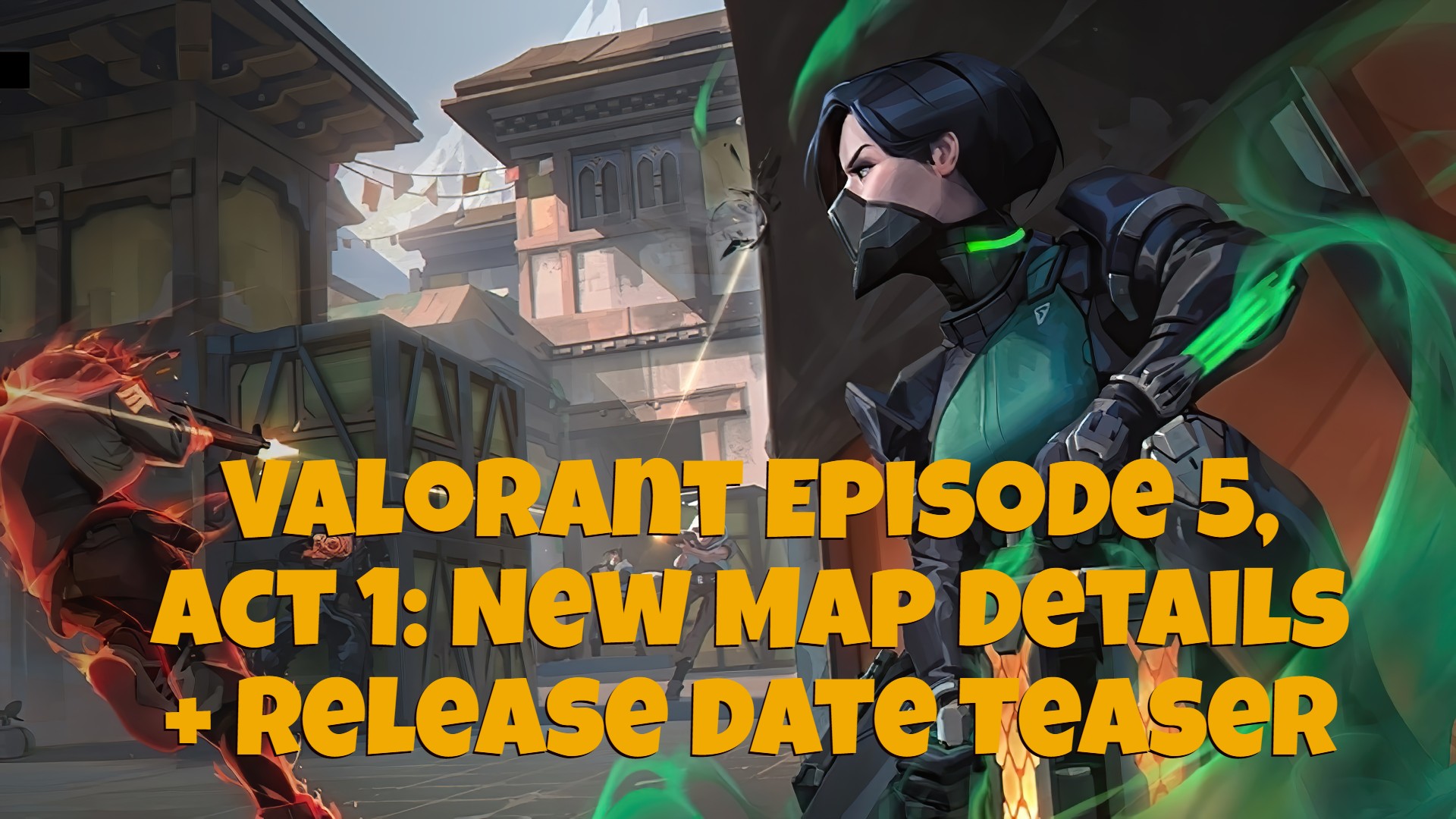 Valorant Episode 5, Act 1: New Map Details + Release Date Teaser