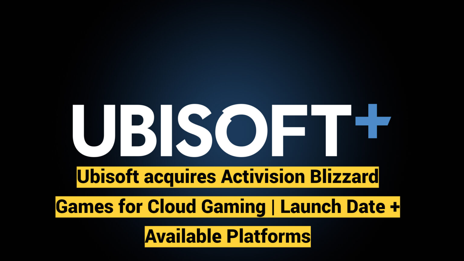 Ubisoft acquires Activision Blizzard Games for Cloud Gaming | Launch Date + Available Platforms